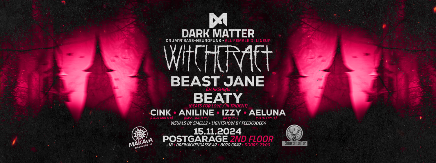 Dark Matter pres. WITCHCRAFT w/ BEAST JANE & BEATY Meine Events | ntry.at