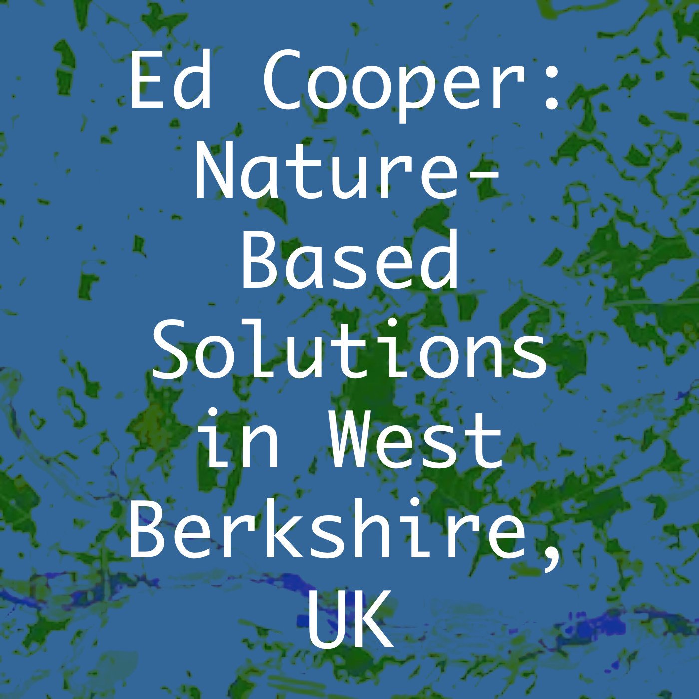 Ed Cooper: Nature-Based Solutions in West Berkshire, UK — Smart Forests ...