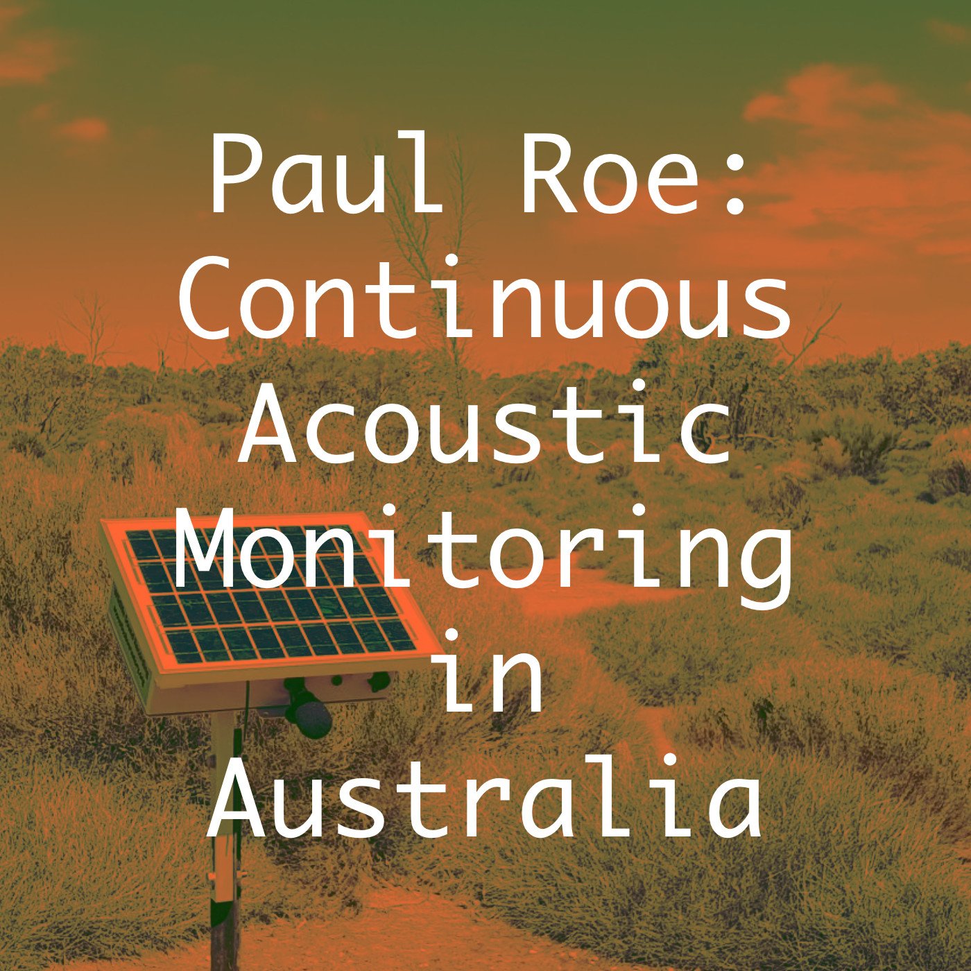 Paul Roe: Continuous Acoustic Monitoring in Australia — Smart Forests Atlas