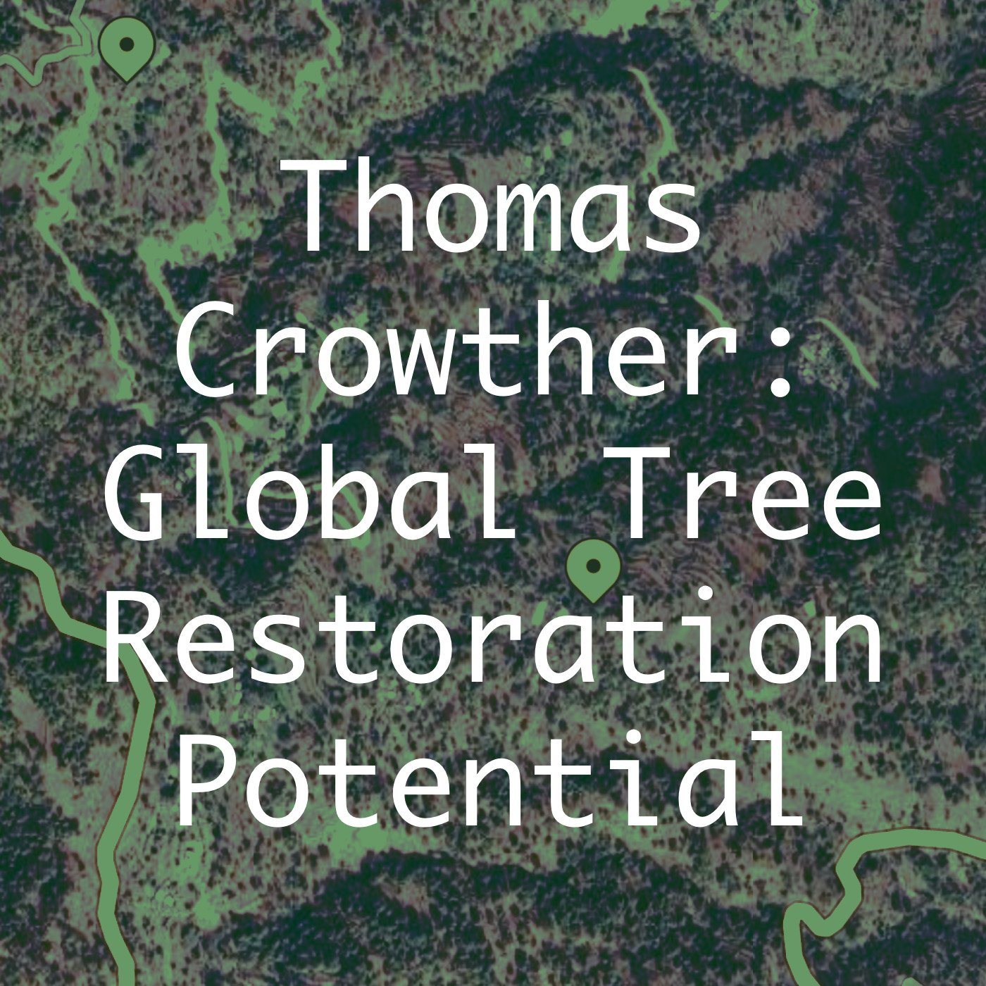 Thomas Crowther: Global Tree Restoration Potential — Smart Forests Atlas