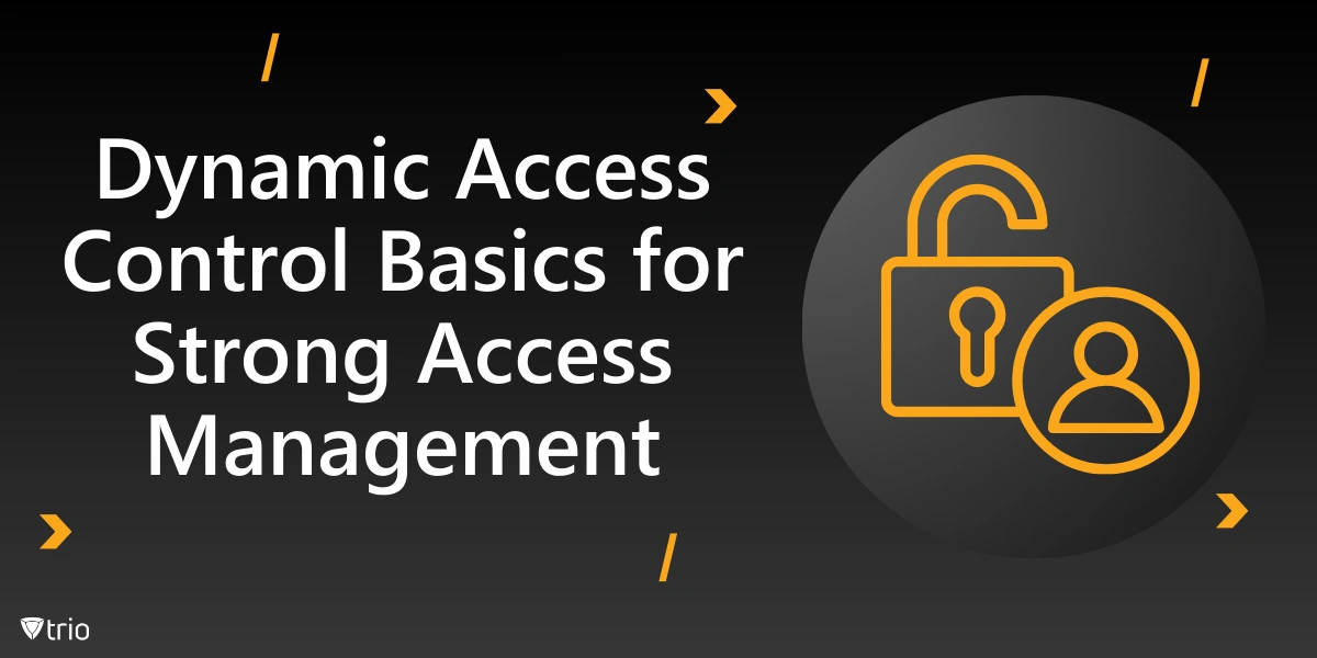 Dynamic Access Control Basics for Strong Access Management
