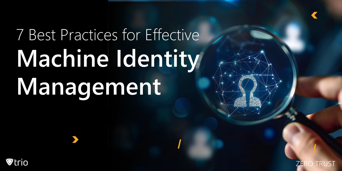 7 Best Practices for Effective Machine Identity Management